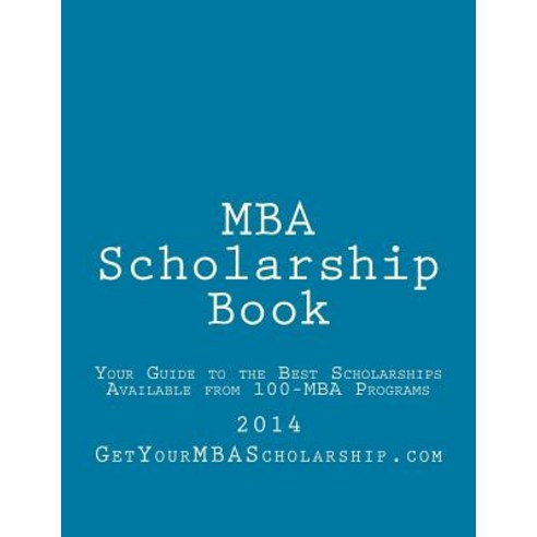 MBA Scholarship Book: Your Guide to the Best Scholarships Available ...
