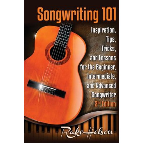 Songwriting 101: Inspiration Tips Tricks and Lessons for the Beginner ...