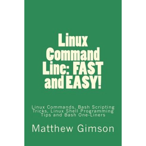 Linux Command Line: Fast and Easy!: Linux Commands Bash Scripting Tricks Linux