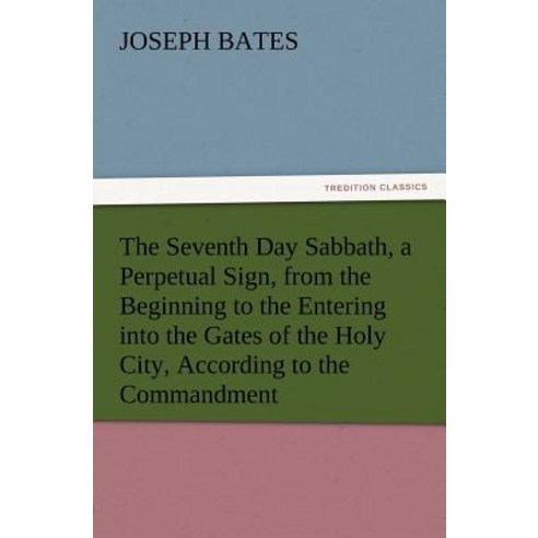 The Seventh Day Sabbath a Perpetual Sign from the Beginning to the ...