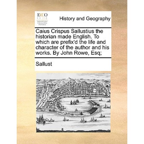 Caius Crispus Sallustius the Historian Made English. to Which Are ...