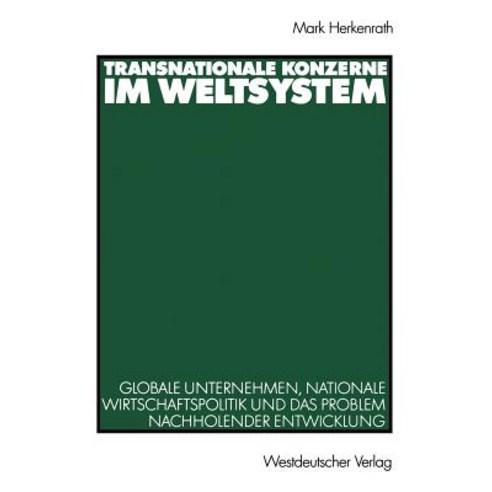 Transnationale Konzerne Im Weltsystem: Globale Unternehmen Nationale ...