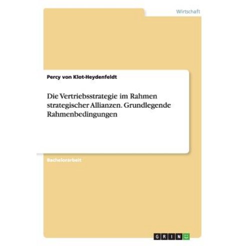 Die Vertriebsstrategie Im Rahmen Strategischer Allianzen. Grundlegende ...