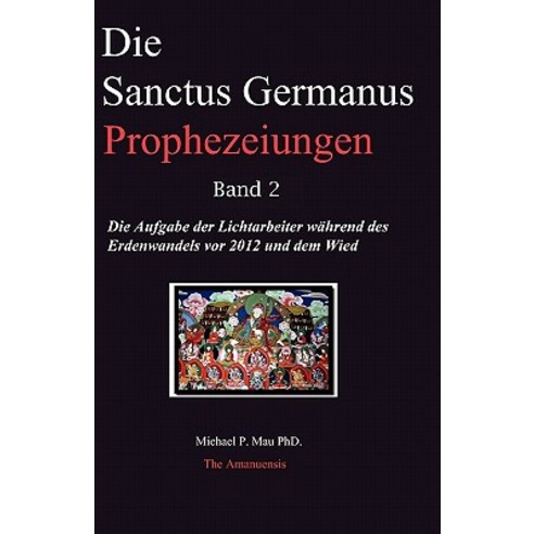 Die Sanctus Germanus Prophezeiungen Band 2: Die Aufgabe Der ...