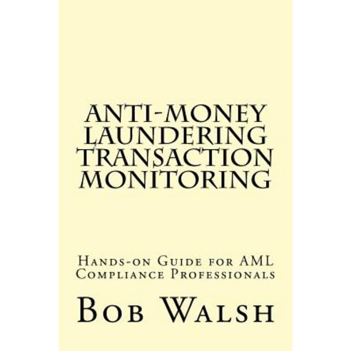 Anti-Money Laundering Transaction Monitoring: Practical Hands-On Guide for AML