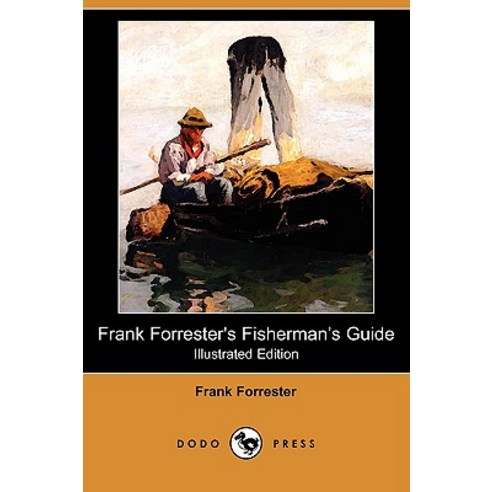 Frank Forrester''s Fisherman''s Guide (Illustrated Edition) (Dodo Press ...