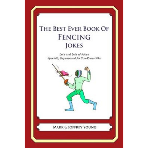 The Best Ever Book of Fencing Jokes: Lots and Lots of Jokes Specially ...