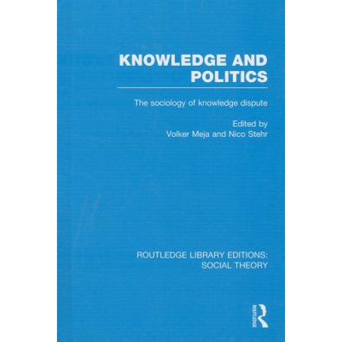 Knowledge and Politics (Rle Social Theory): The Sociology of Knowledge ...