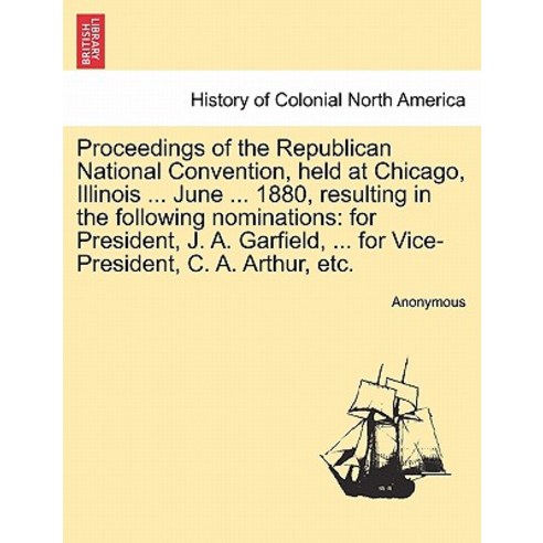 Proceedings of the Republican National Convention Held at Chicago ...