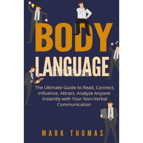 Body Language: The Ultimate Guide to Read Connect Influence Attract ...