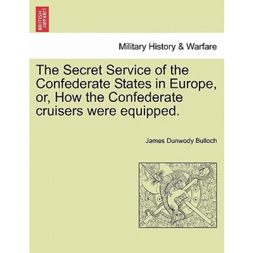 The Secret Service of the Confederate States in Europe Or How the ...