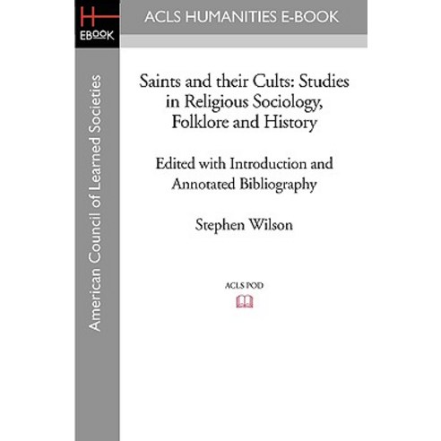 Saints and Their Cults: Studies in Religious Sociology Folklore and ...