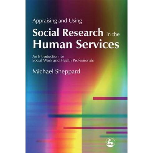 Appraising and Using Social Research in the Human Services: An ...