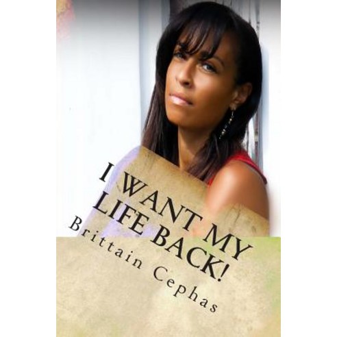 I Want My Life Back!: 15 Questions You Must Ask Yourself in Order to ...