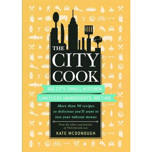 The City Cook: Big City Small Kitchen Limitless Ingredients No Time ...