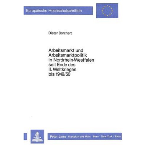 Arbeitsmarkt Und Arbeitsmarktpolitik in Nordrhein-Westfalen Seit Ende Des II. W
