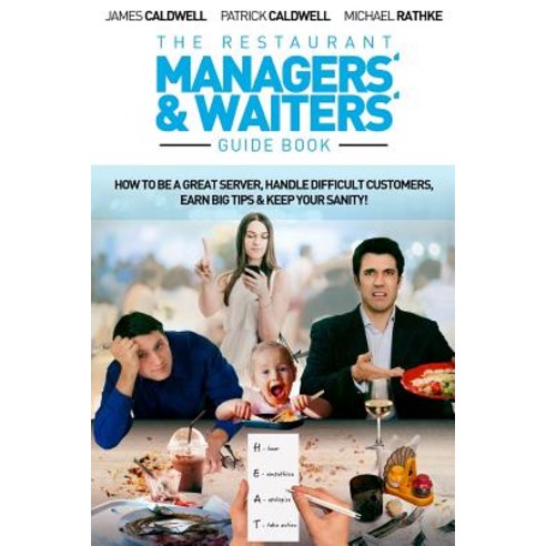 The Restaurant Managers'' and Waiters'' Guide Book: How to Be a Great ...