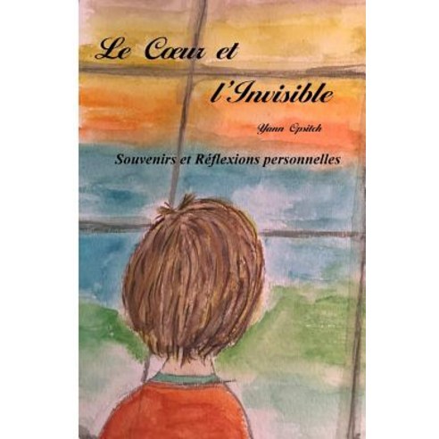 Le Coeur Et L''Invisible: Souvenirs Et Reflexions Personnelles, Yann ...
