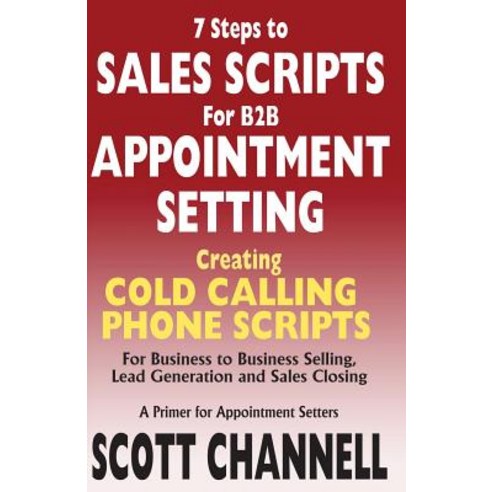7 Steps to Sales Scripts for B2B Appointment Setting.: Creating Cold ...