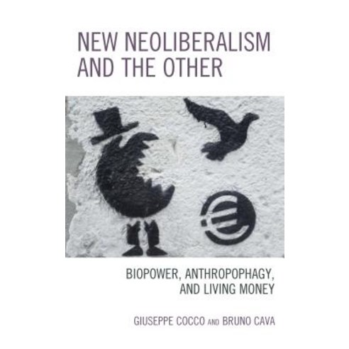 New Neoliberalism and the Other: Biopower Anthropophagy and Living ...