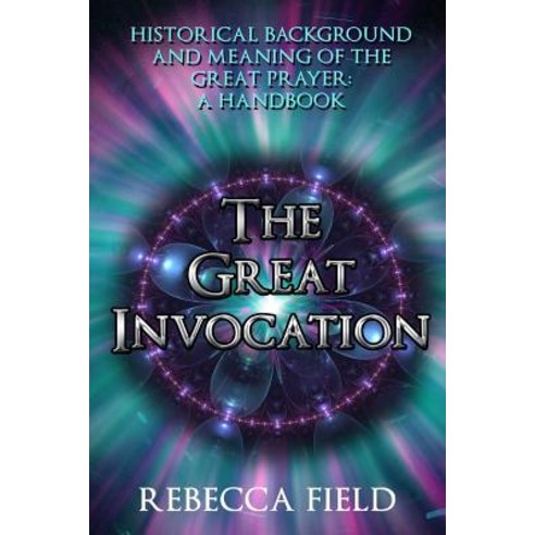 The Great Invocation: Historical Background and Meaning of the Great ...