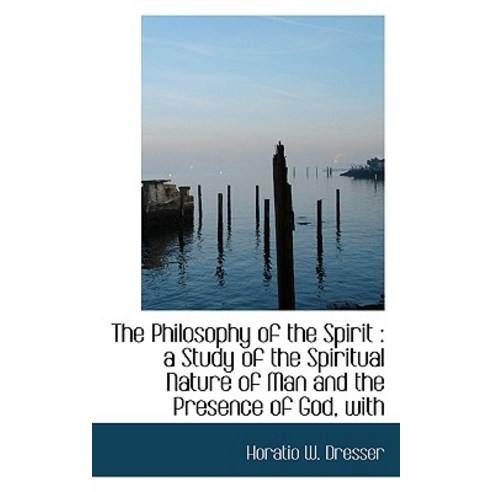 The Philosophy of the Spirit: A Study of the Spiritual Nature of Man ...
