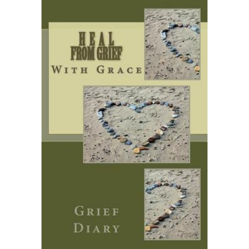 Heal from Grief with Grace: Grief Diary Paperback, Createspace ...