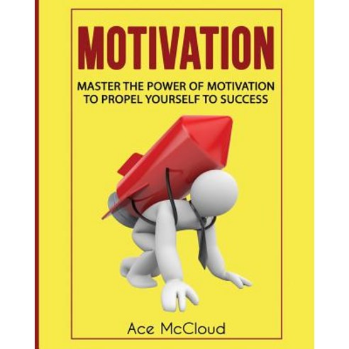 Motivation: Master the Power of Motivation to Propel Yourself to ...