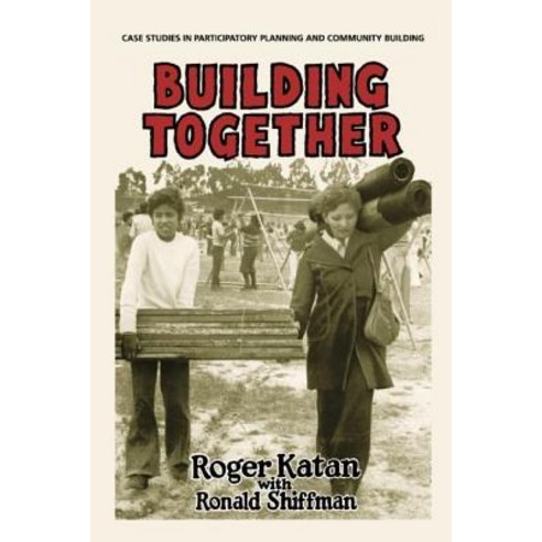 Building Together: Case Studies in Participatory Planning and Community ...