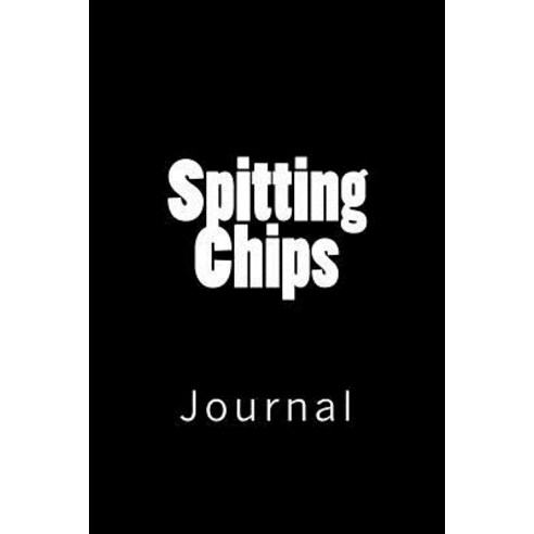 Spitting Chips: Journal 150 Lined Pages Softcover 6 X 9 Paperback ...