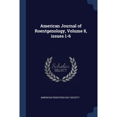 American Journal of Roentgenology Volume 8 Issues 1-6 Paperback, Sagwan ...