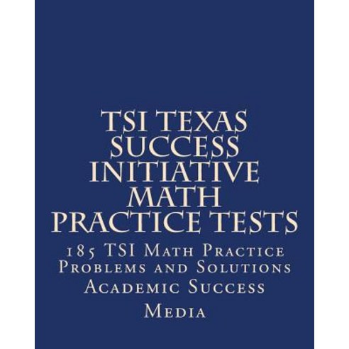 Tsi Texas Success Initiative Math Practice Tests: 185 Tsi Math Practice ...