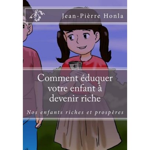 Comment Eduquer Votre Enfant a Devenir Riche: Nos Enfants Riches Et ...