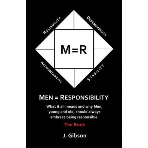 Men = Responsibility: What It All Means and Why Men Young and Old ...
