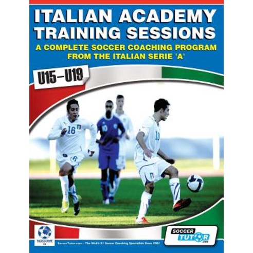 Italian Academy Training Sessions for U15-U19 - A Complete Soccer ...