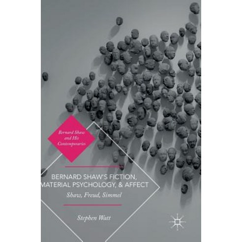 Bernard Shaw''s Fiction Material Psychology and Affect: Shaw Freud ...