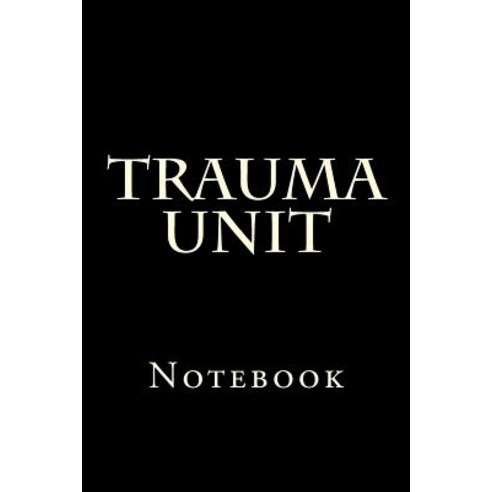 Trauma Unit: Notebook 150 Lined Pages Softcover 6 X 9 Paperback ...