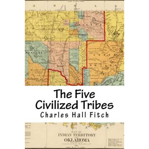 The Five Civilized Tribes: Indian Territory Paperback, Createspace ...