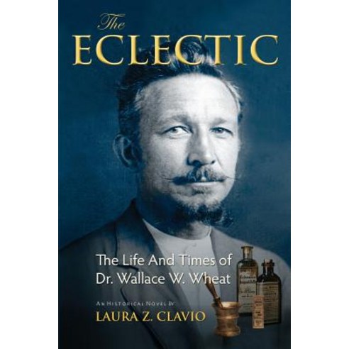 The Eclectic: The Life and Times of Dr. Wallace W. Wheat Paperback ...