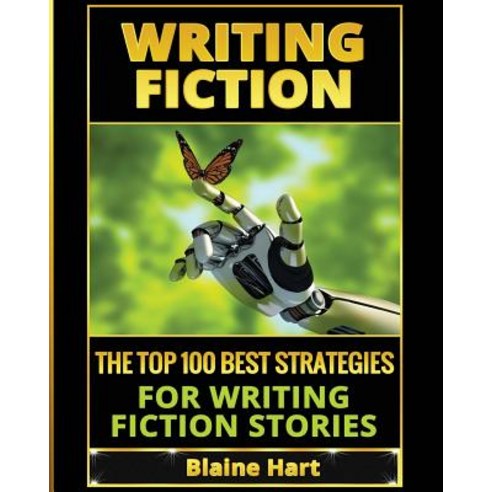 Writing Fiction: The Top 100 Best Strategies for Writing Fiction ...