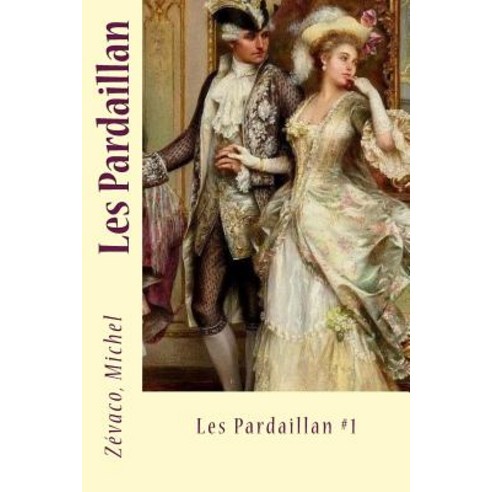 Les Pardaillan: Les Pardaillan #1 Paperback, Createspace Independent ...