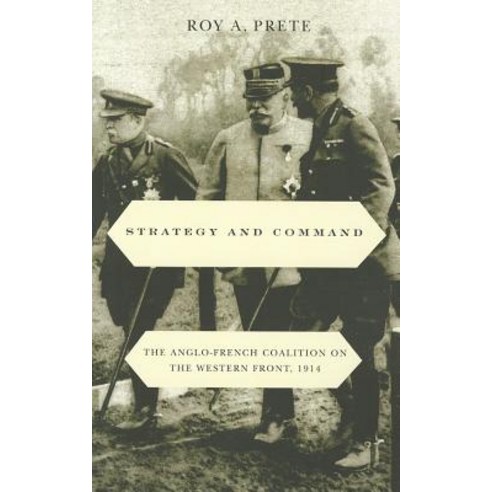 Strategy and Command: The Anglo-French Coalition on the Western Front ...