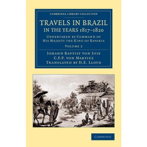 "Travels in Brazil in the Years 1817 1820":Undertaken by Command of His ...