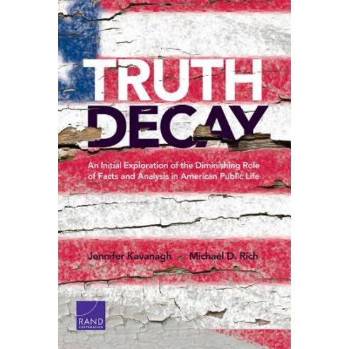 Truth Decay: An Initial Exploration of the Diminishing Role of Facts ...