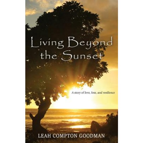 Living Beyond the Sunset: A Story of Love Loss and Resilience Paperback ...