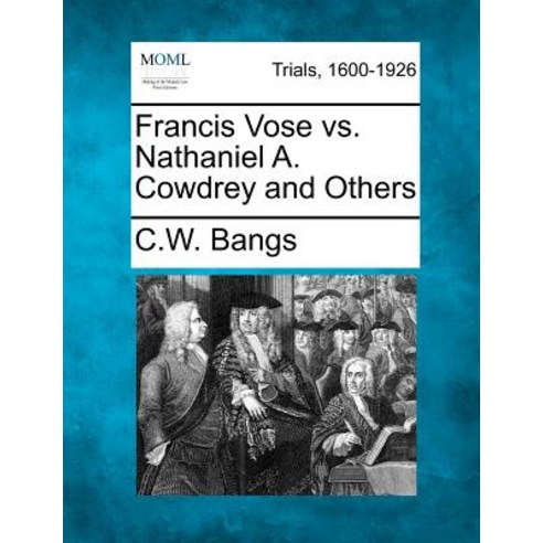 Francis Vose vs. Nathaniel A. Cowdrey and Others Paperback, Gale Ecco ...