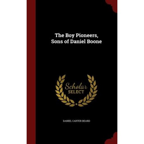 The Boy Pioneers Sons of Daniel Boone Hardcover, Andesite Press - 가격 변동 ...