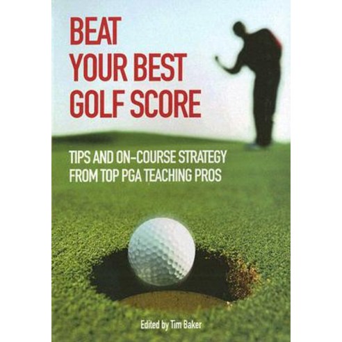 Beat Your Best Golf Score: Tips and On-Course Strategy from Top PGA ...