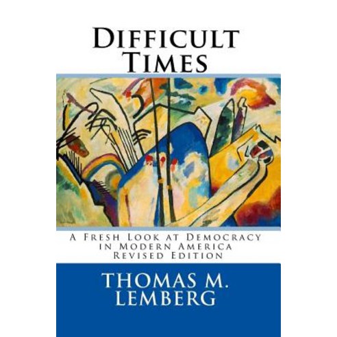 Difficult Times: A Fresh Look at Democracy in Modern America Paperback ...