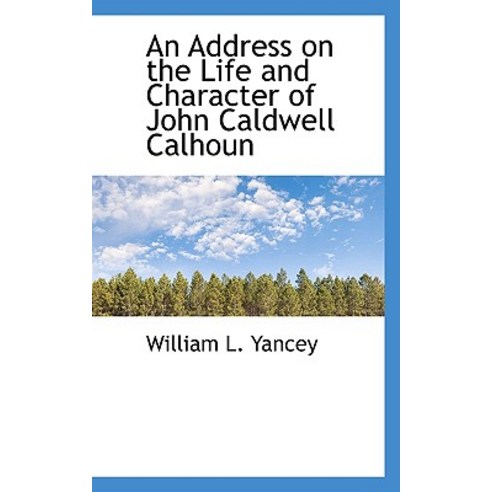 An Address on the Life and Character of John Caldwell Calhoun Paperback, Biblio